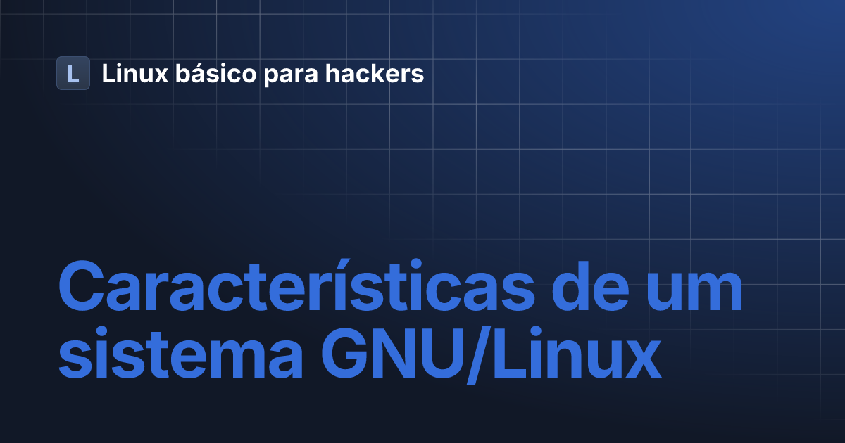 Características de um sistema GNU/Linux | Linux básico para hackers